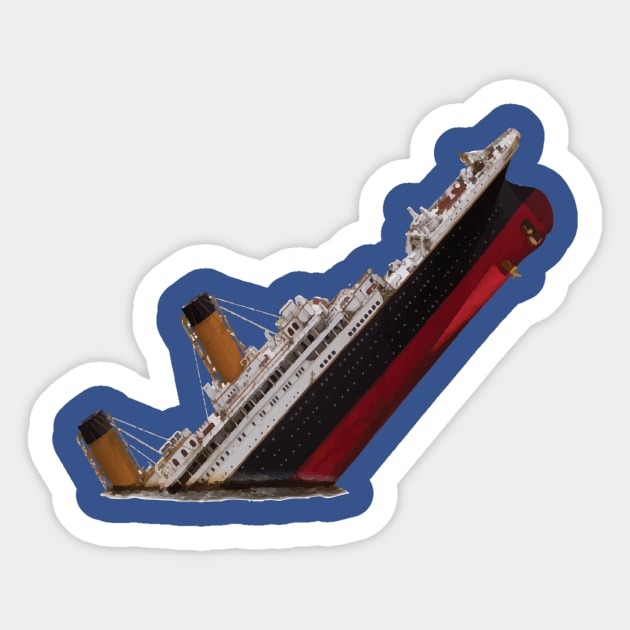 Sink Titanic - Titanic - Sticker | TeePublic